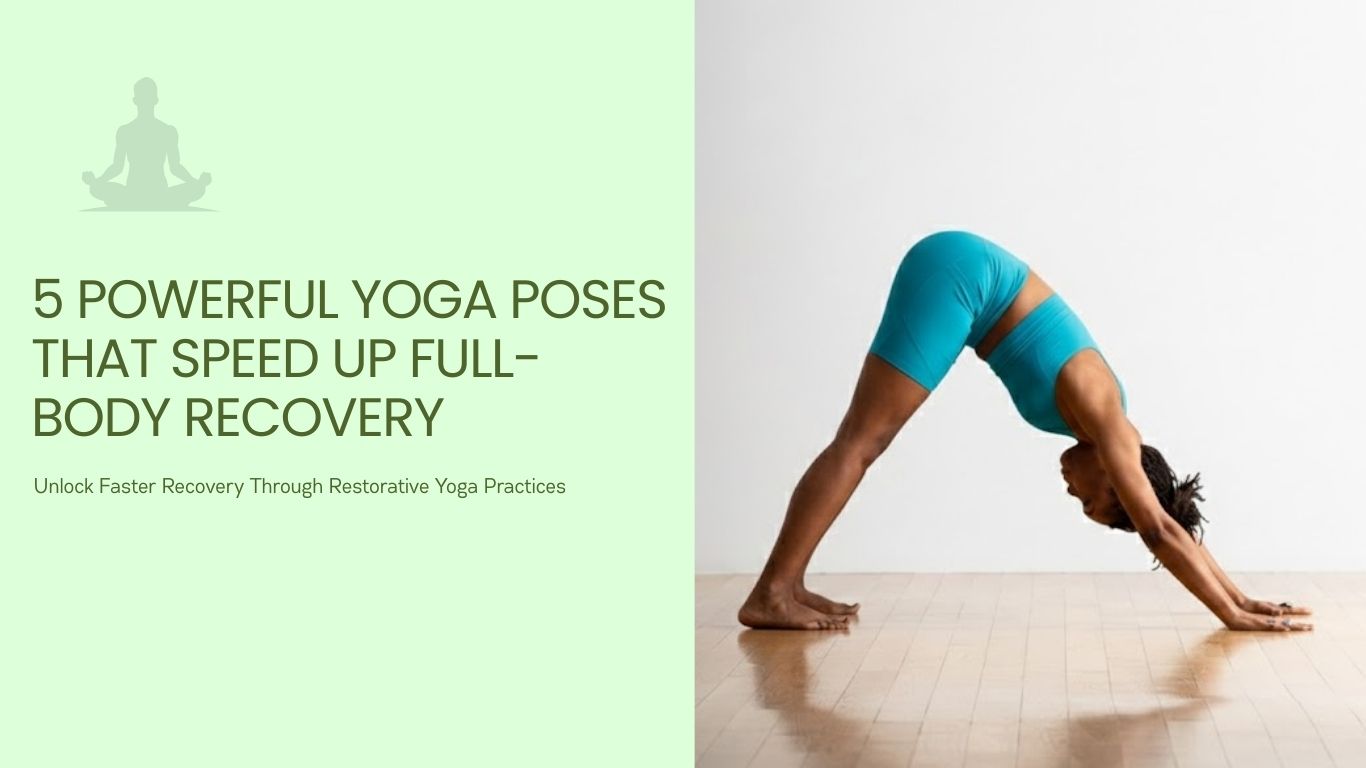 5 Powerful Yoga Poses That Speed Up Full-Body Recovery